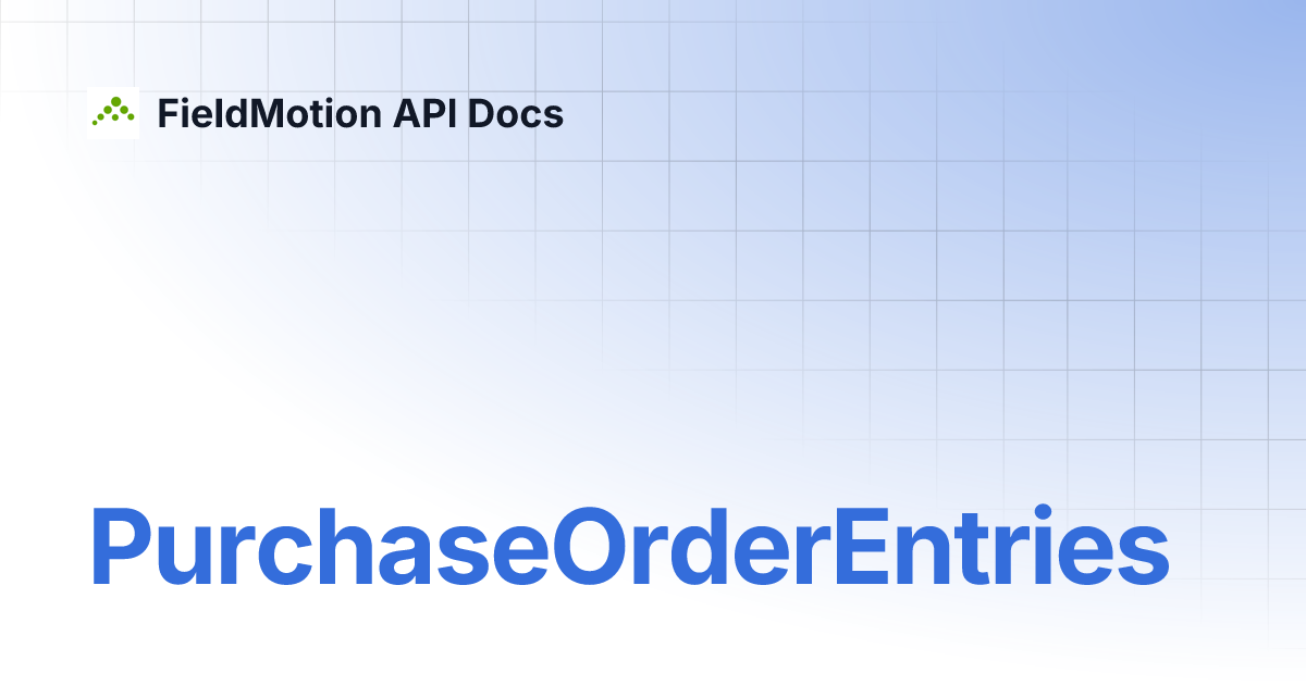 PurchaseOrderEntries | FieldMotion API Docs