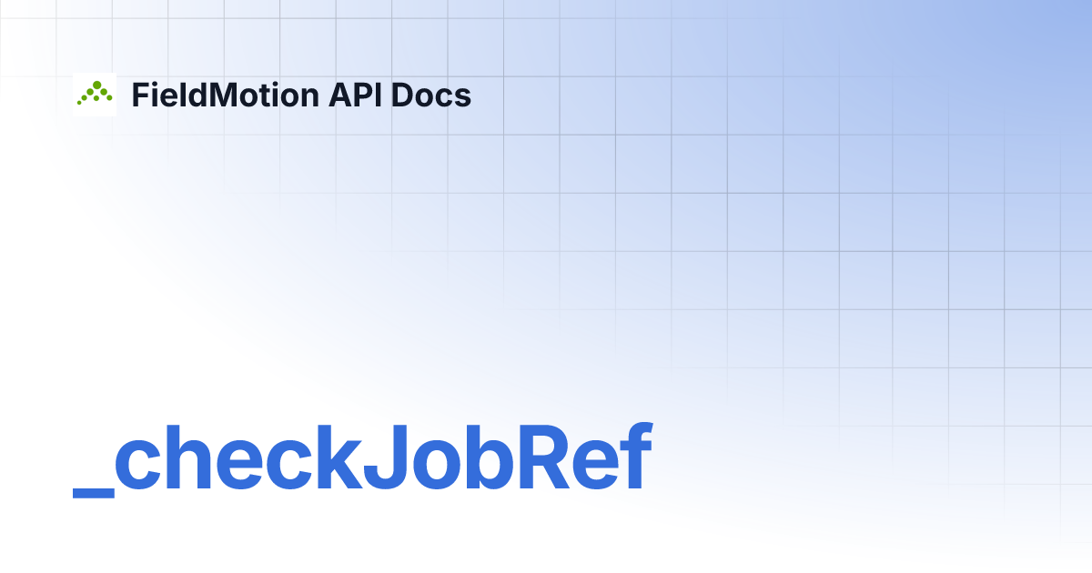_checkJobRef | FieldMotion API Docs