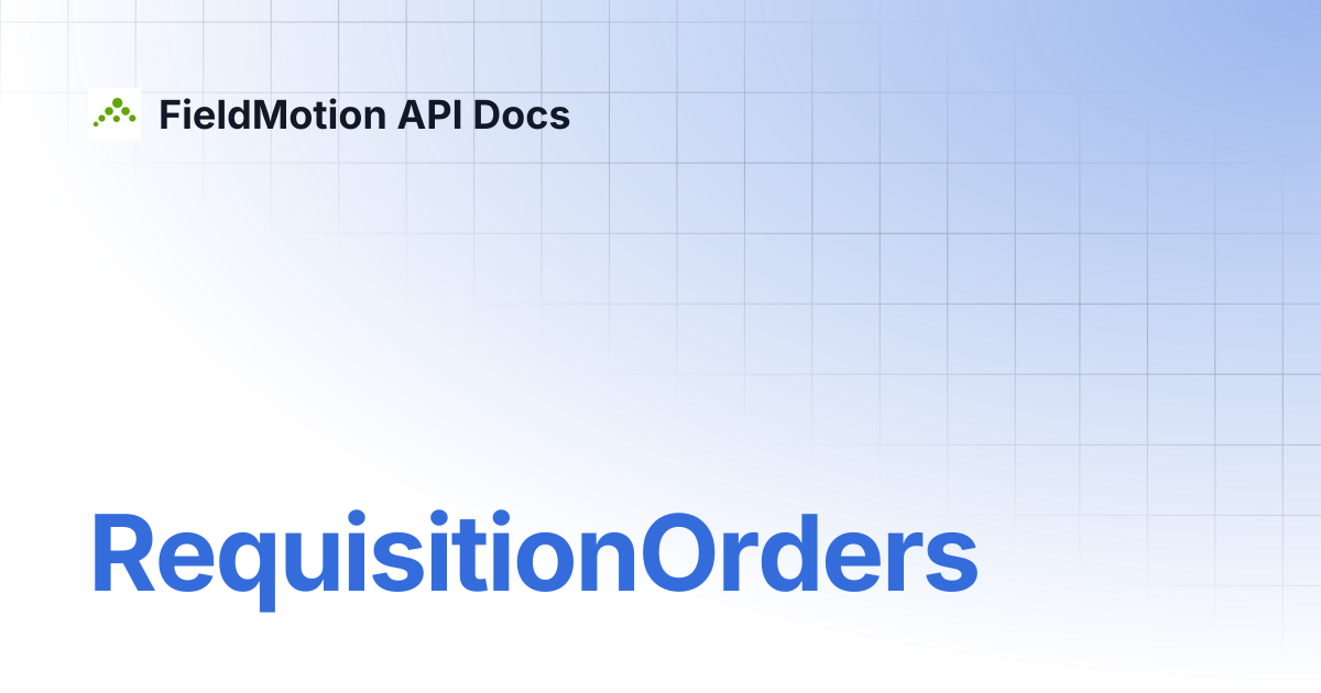RequisitionOrders | FieldMotion API Docs